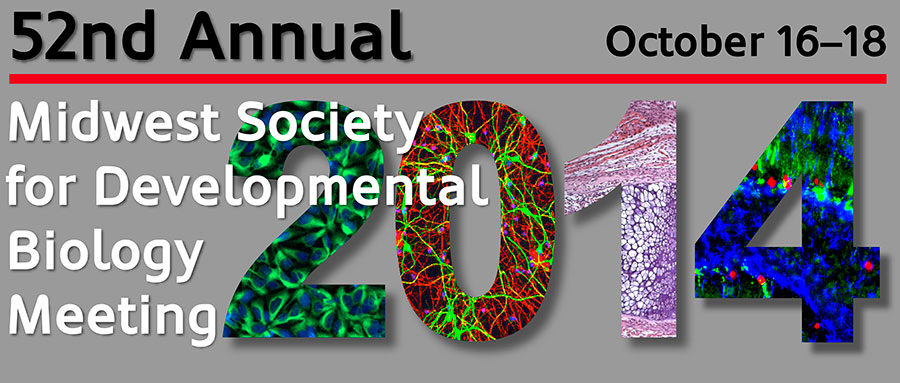 Midwest Society for Developmental Biology Meeting, October 16-18, 2014 ...